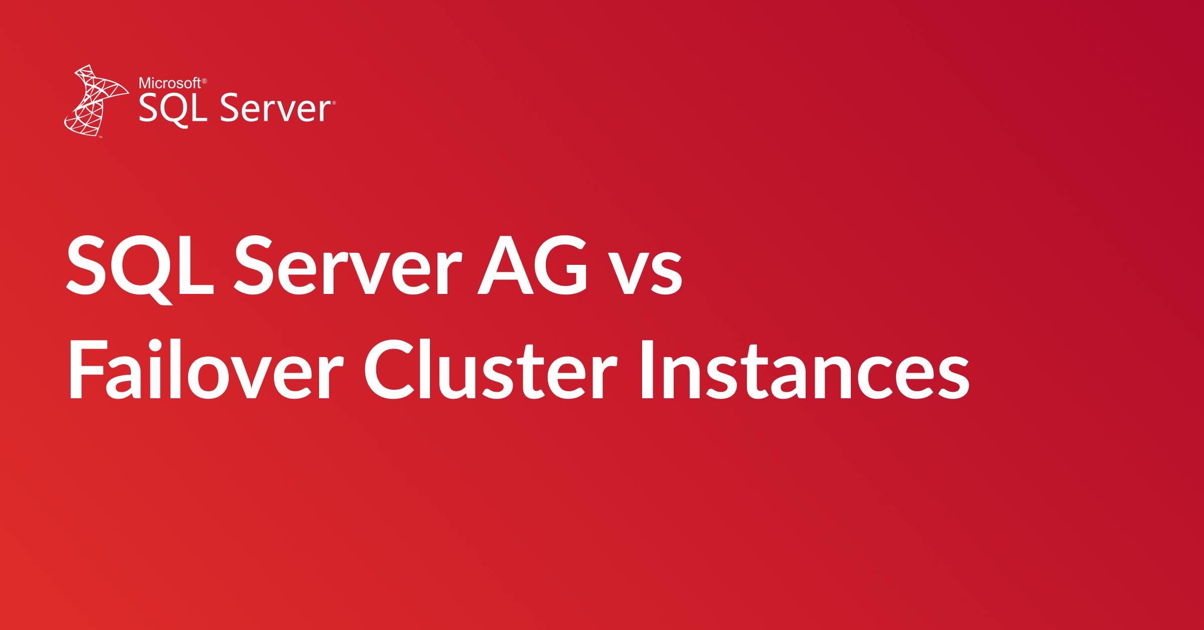 Always On Availability Groups vs. Failover Cluster Instances