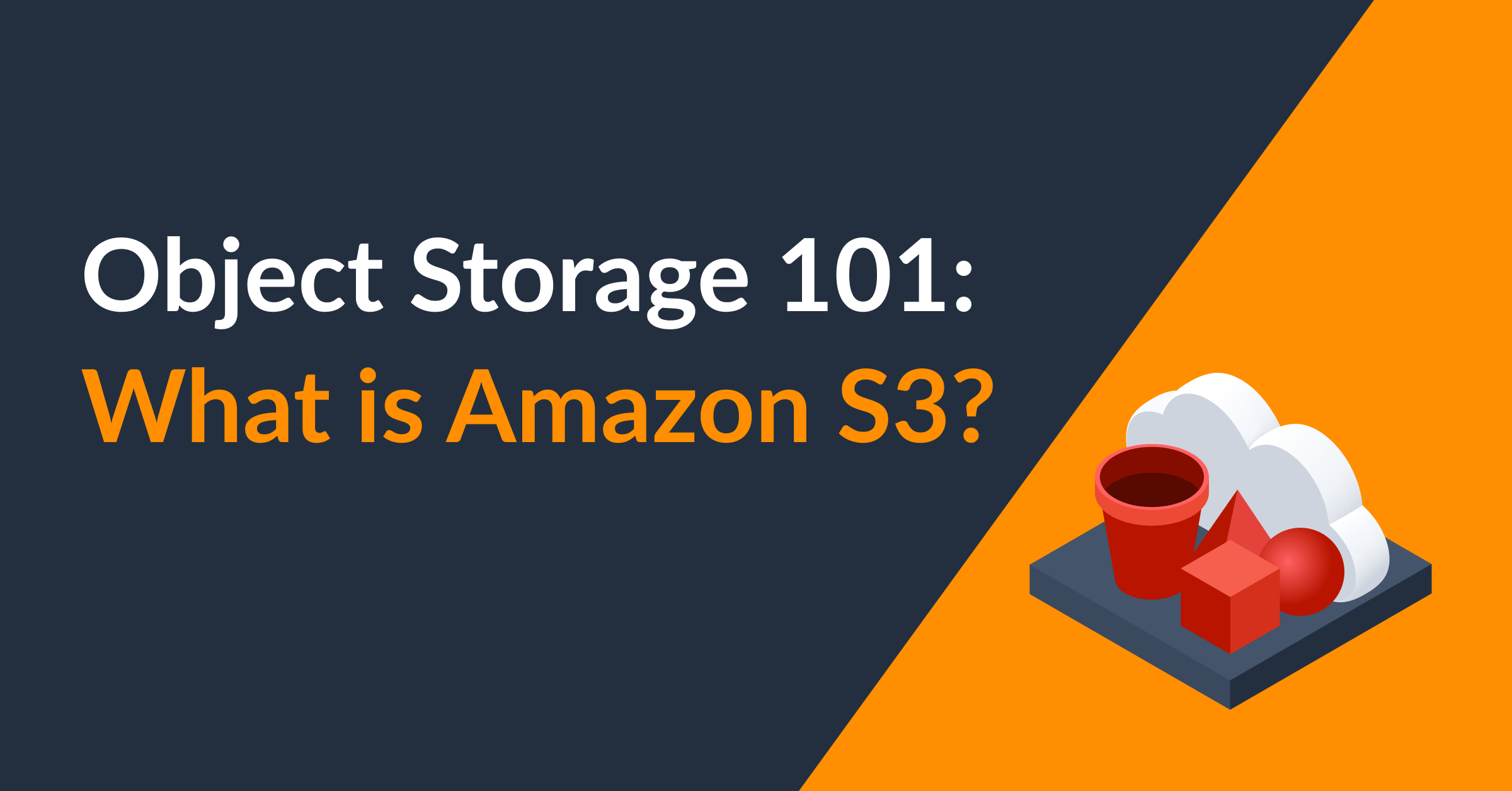 What Is S3? How S3 Storage Works, Pros & Cons, Use Cases