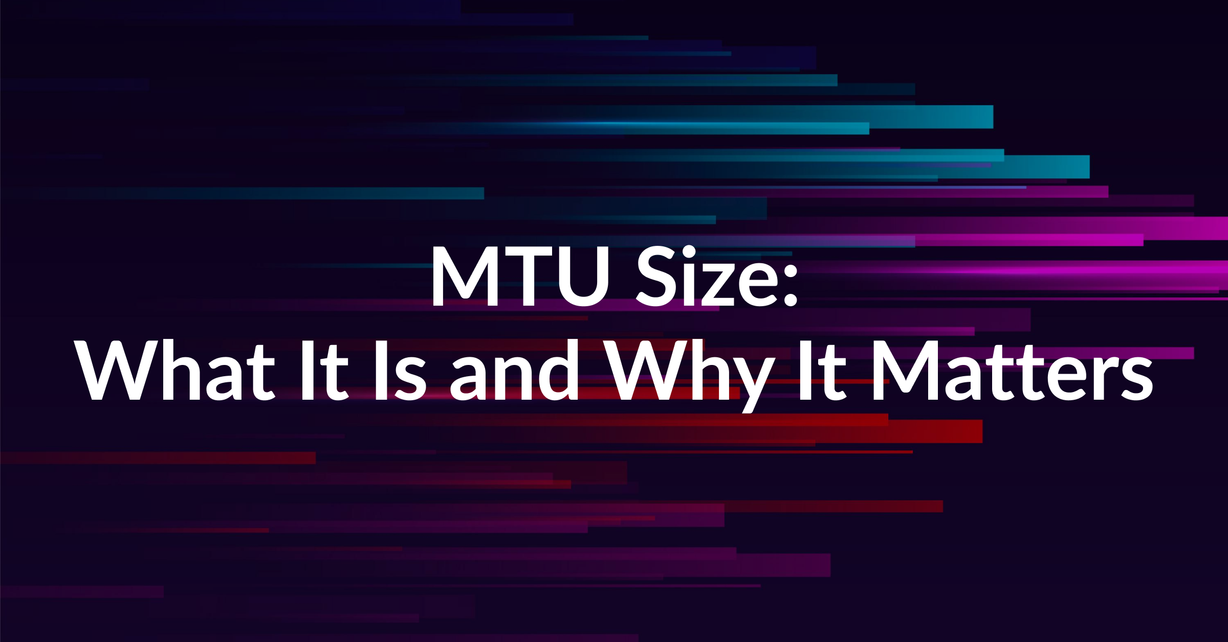 MTU Size: What It Is, Why It Matters, and When to Use Jumbo Frames.