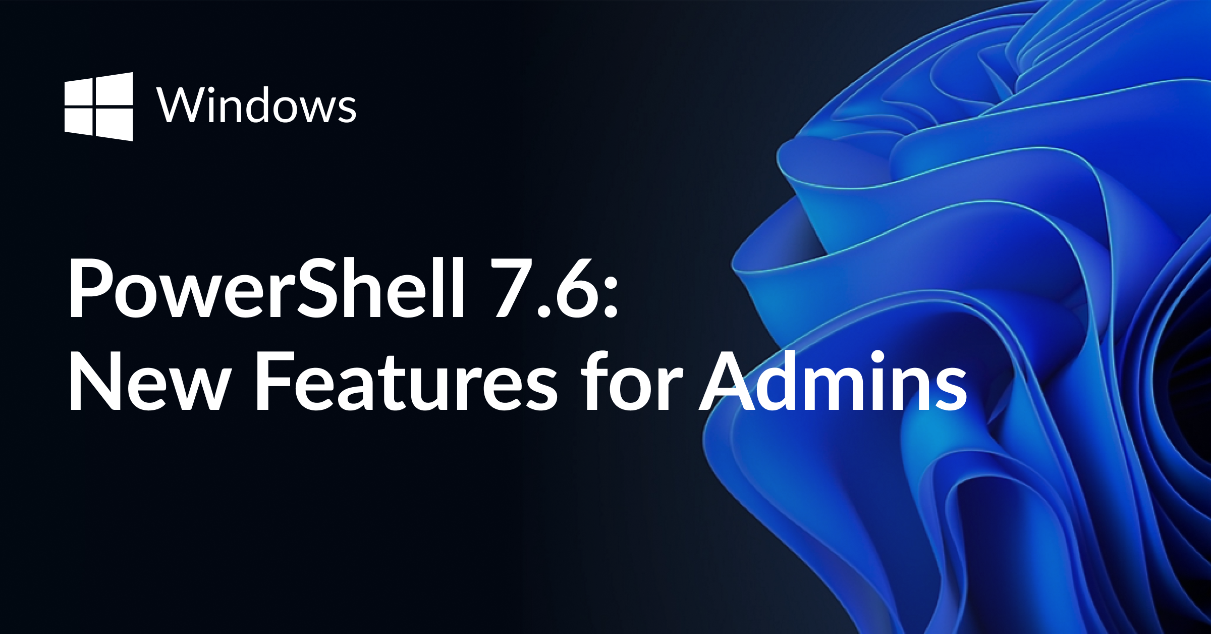 PowerShell 7.6: LTS Upgrade Guide for Admins